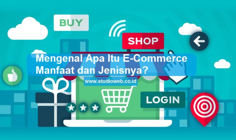 Mari Mengenal Apa Itu E-Commerce, Manfaat dan Jenisnya - Studio Web